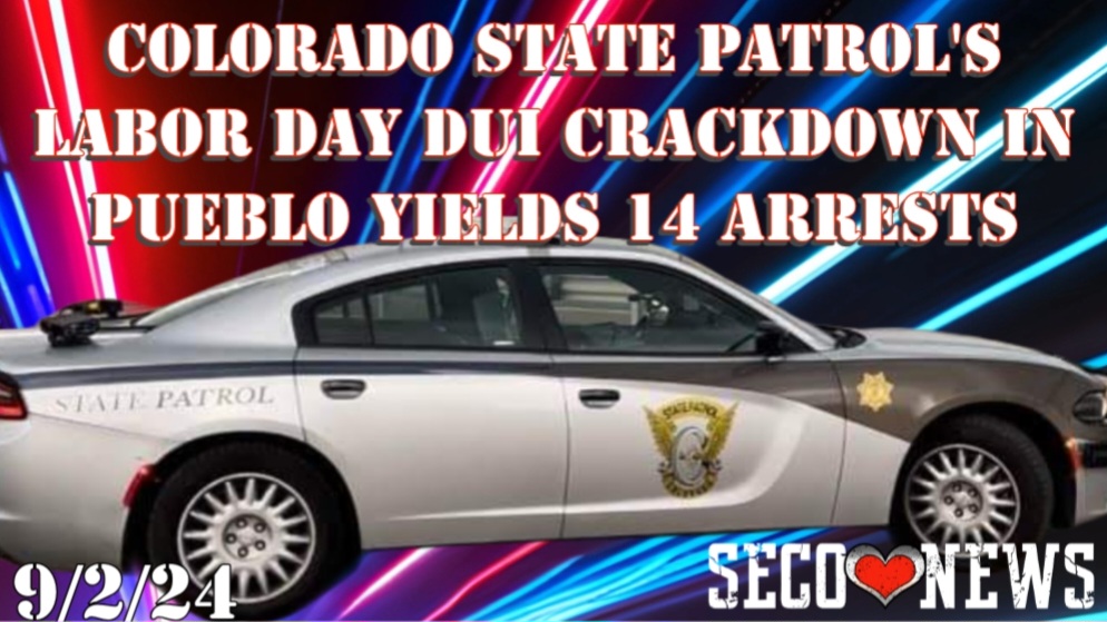 SECO NEWS - Colorado State Patrol's Labor Day DUI Crackdown in Pueblo ...
