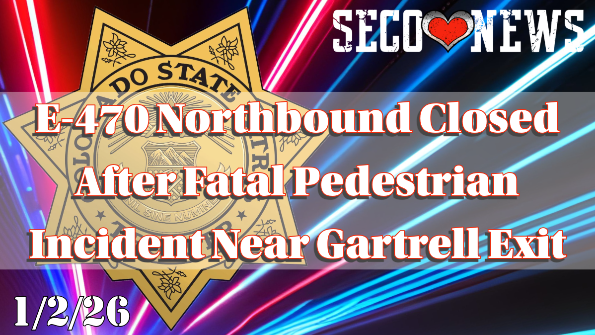 SECO NEWS - Fatal Pedestrian Incident Closes E-470 Northbound Near ...